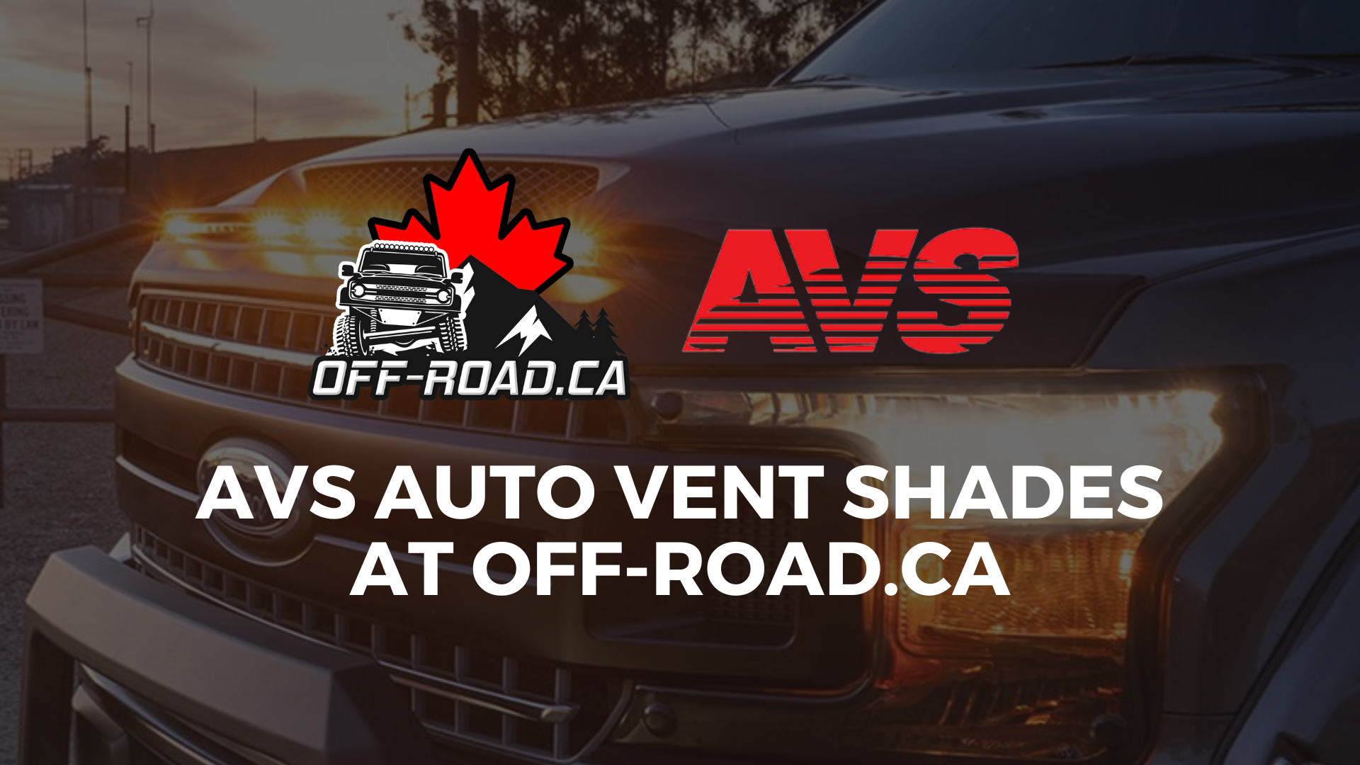 A Comprehensive Guide to AVS Auto Vent Shades at Off-Road.ca – OFF-ROAD ...